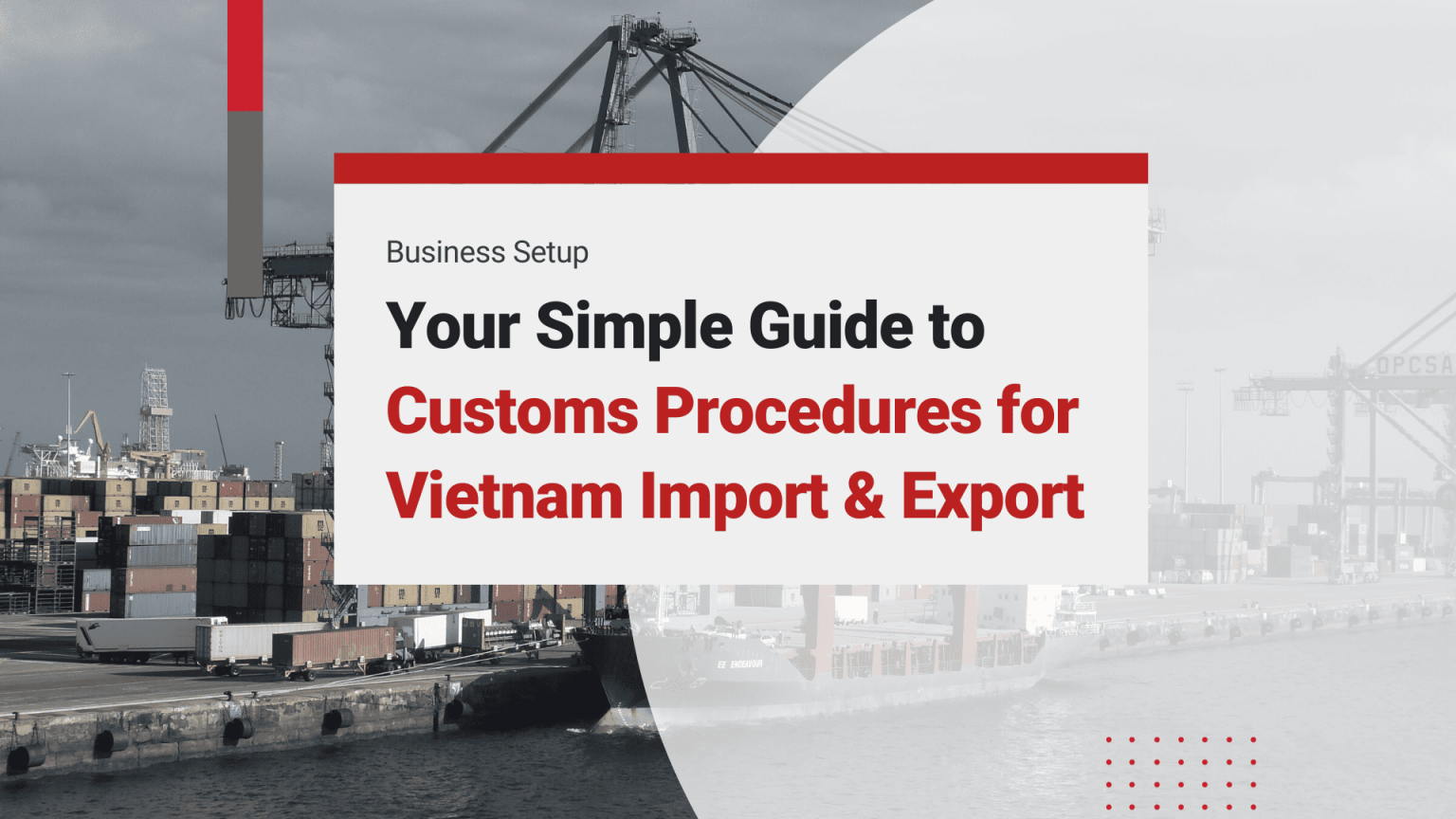 Customs Clearance Procedures for Vietnam Import - Export