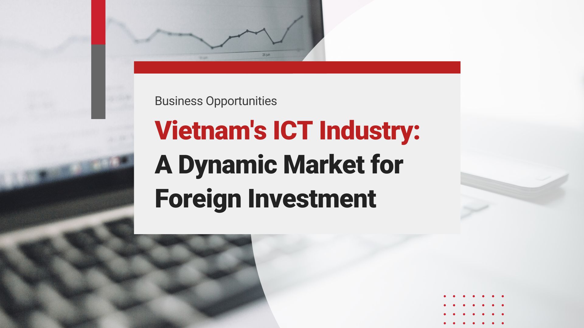 Vietnam’s ICT Industry: A Dynamic Market for Investors